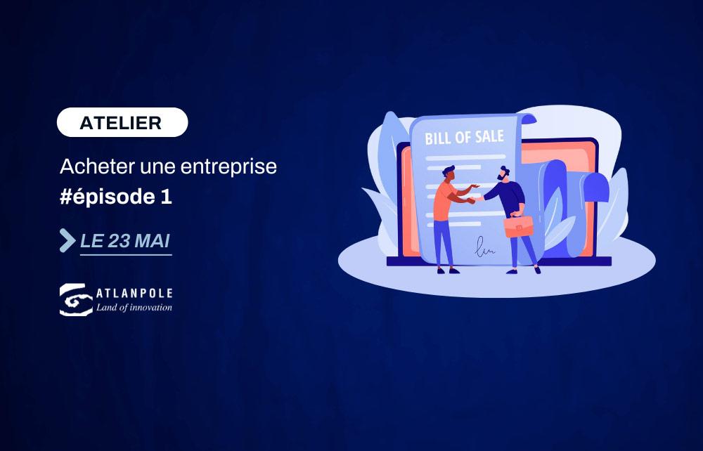 Atelier d'Atlanpole | Acheter une entreprise #épisode1 - Atlanpole